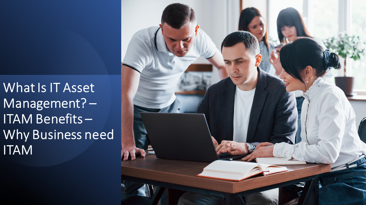 What Is IT Asset Management - ITAM Benefits - Why Business need ITAM – ITSM Docs - ITSM ...