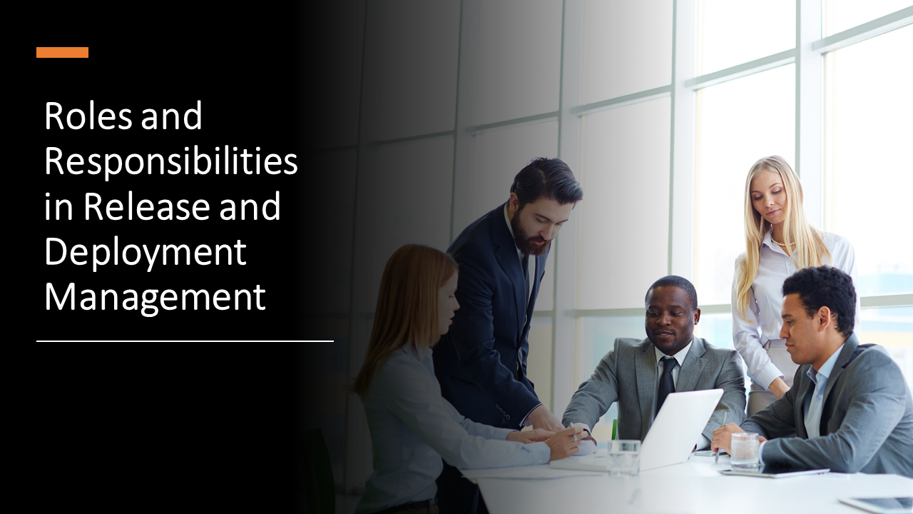 Roles and Responsibilities in Release and Deployment Management | RACI ...